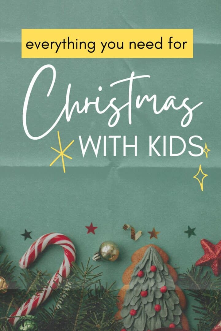 Everything you need for Christmas with kids - Celebrating with kids