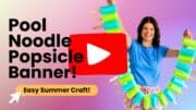 Easy DIY Pool Noodle Popsicle Banner - Celebrating with kids
